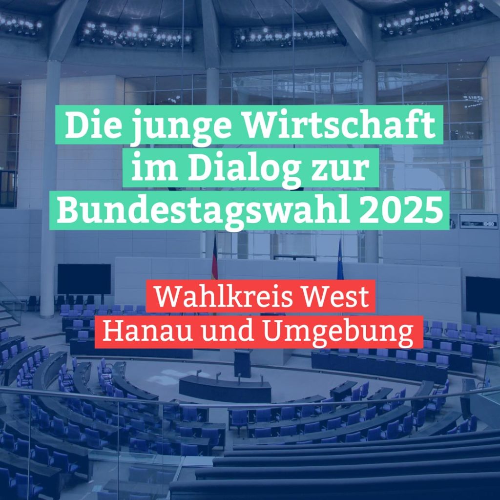 Die junge Wirtschaft im Dialog zur Bundestagswahl 2025 – Wahlkreis West (Hanau und Umgebung ...